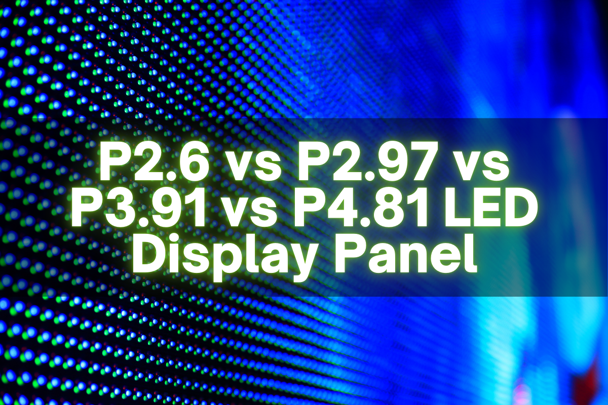 Comparación de pantallas LED: P2.6, P2.97, P3.91 y P4.81 - SZLEDWORLD